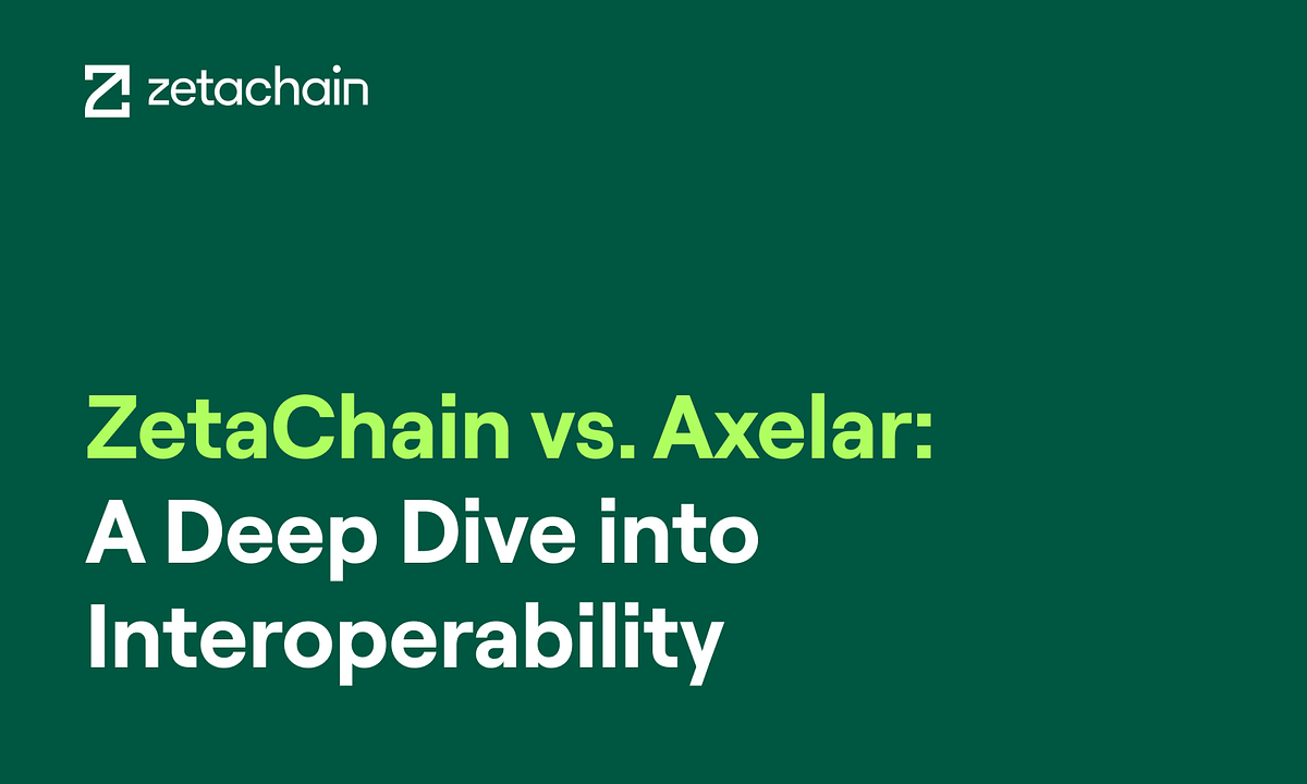 ZetaChain vs. Axelar: A Deep Dive into Interoperability | by ZetaChain Blog | Nov, 2025 | Medium
