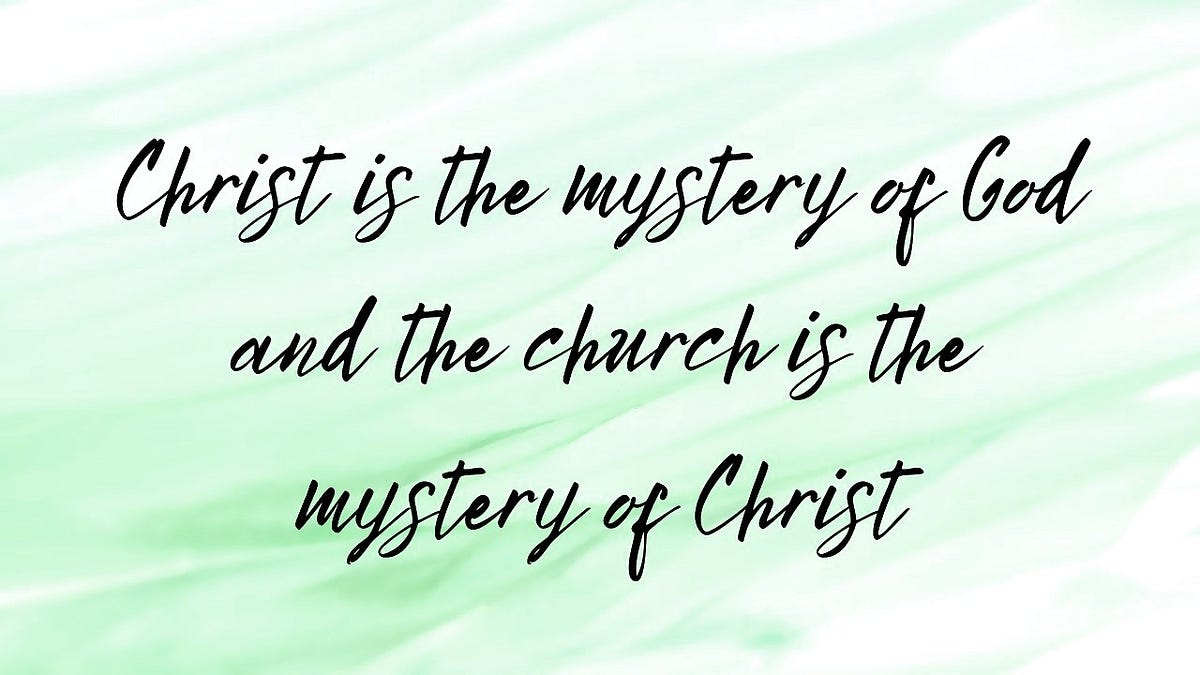 Christ is the mystery of God & the church is the mystery of Christ | by ...