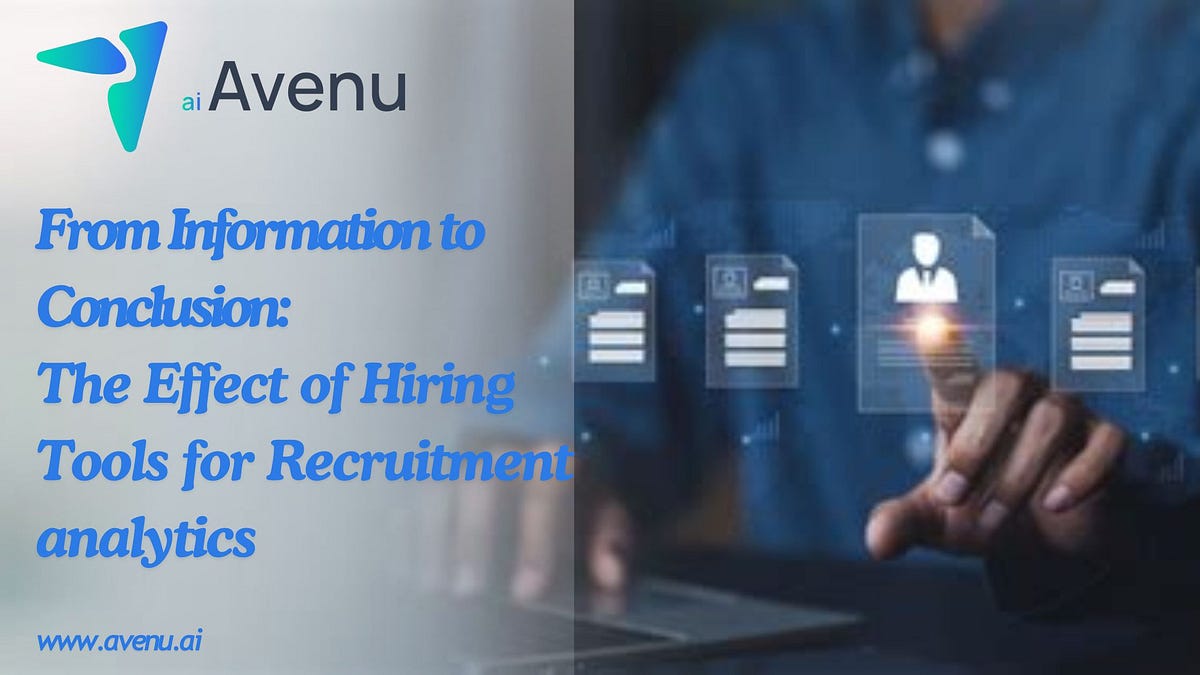From Information to Conclusion: The Effect of Hiring Tools for Recruitment Analytics - aiAvenu ...