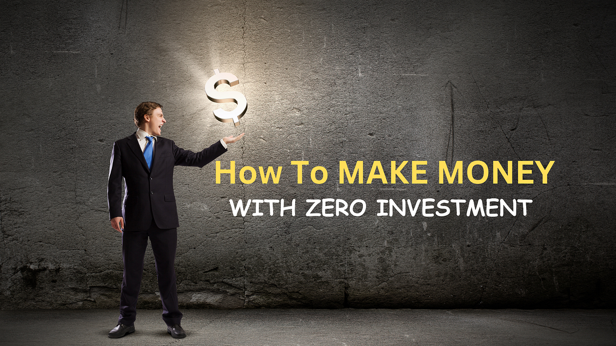 How to Make Money with Zero Investment | by Digital James | Aug, 2023 ...