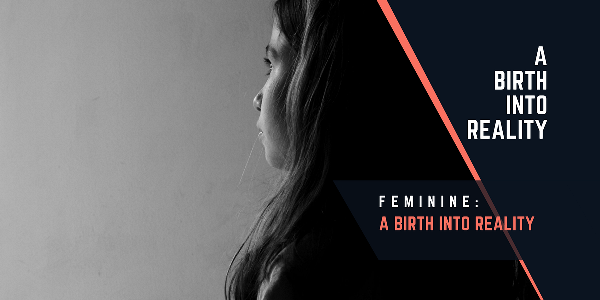 Feminine: A Birth into Reality. In October 2017, a case study published ...
