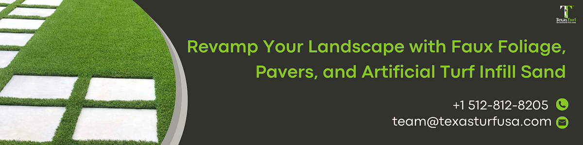 Revamp Your Landscape with Faux Foliage, Pavers, and Artificial Turf Infill Sand | by Texas Turf ...