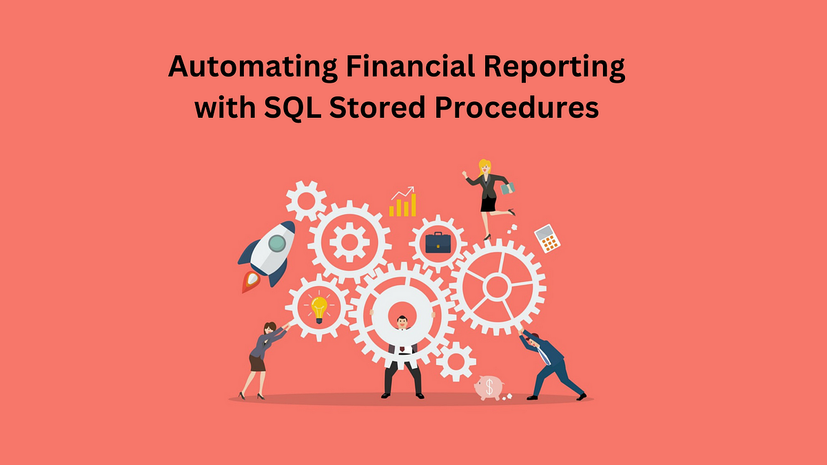 Automating Financial Reporting With Sql Stored Procedures By Kolosa Dzingwa Medium