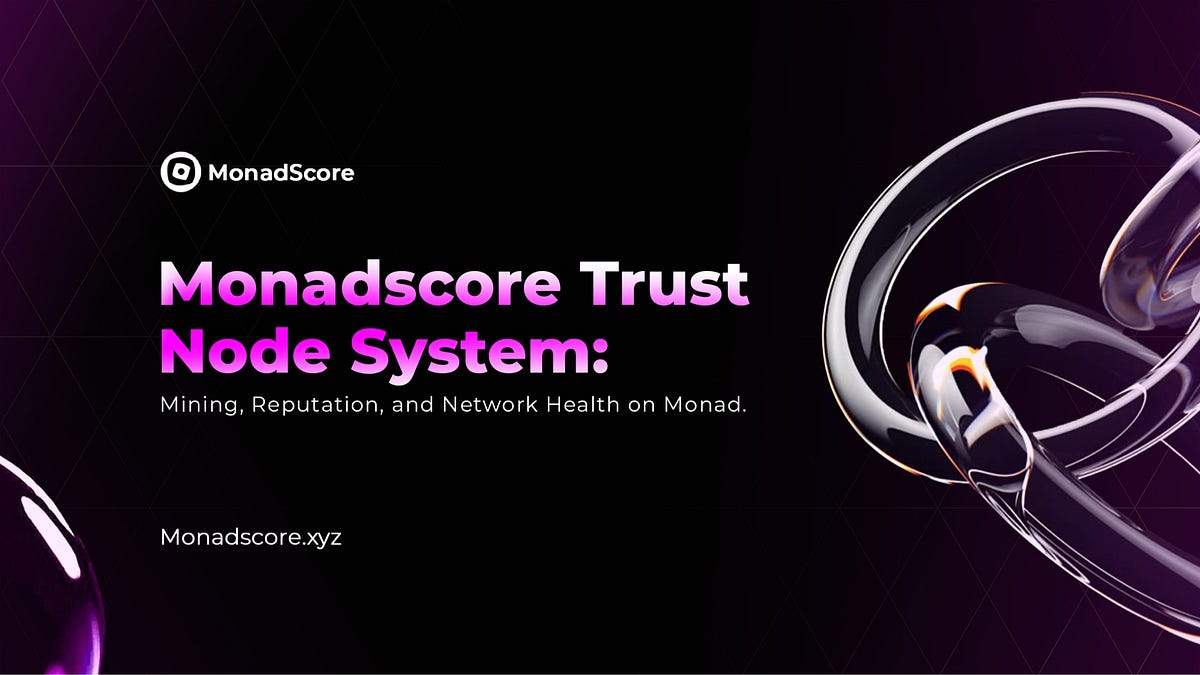 Monadscore Trust Node System: Mining, Reputation, and Network Health on Monad. | by Monadscore ...