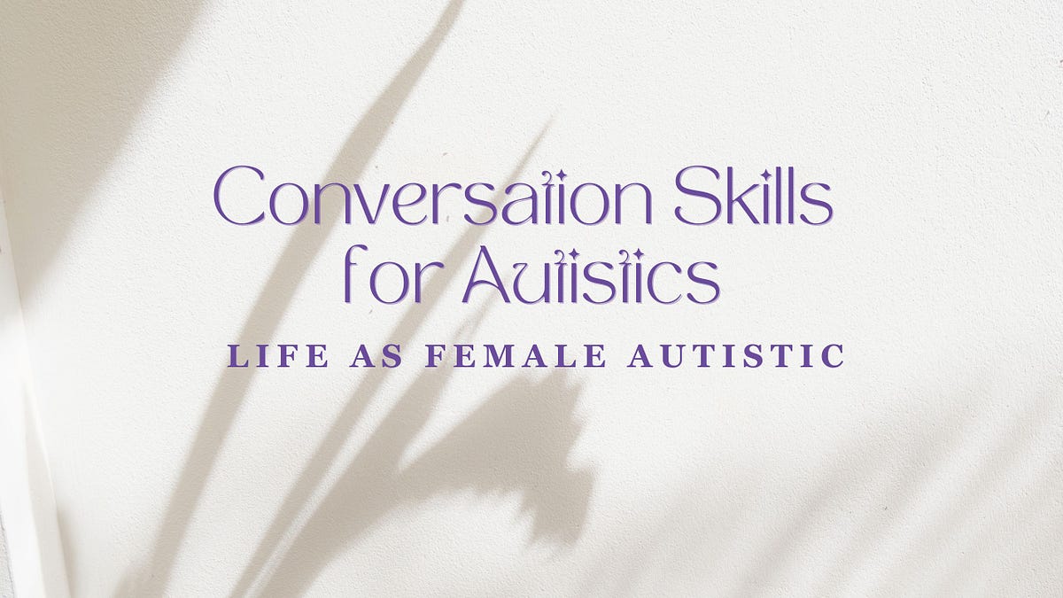 How I improved my conversation skills — Part 2 | by WomanOnTheSpectrum ...