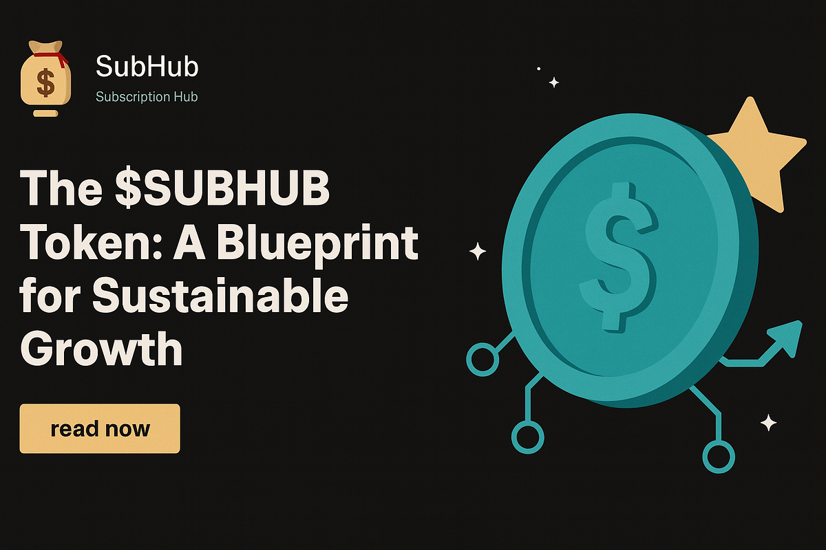 The $SUBHUB Token: A Blueprint for Sustainable Growth | by SubHub | Oct, 2025 | Medium