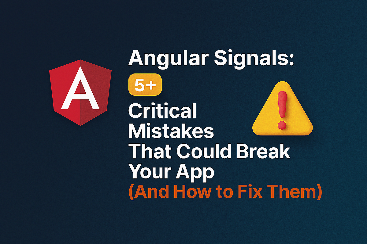 Angular Signals: 5+ Critical Mistakes That Could Break Your App (And ...