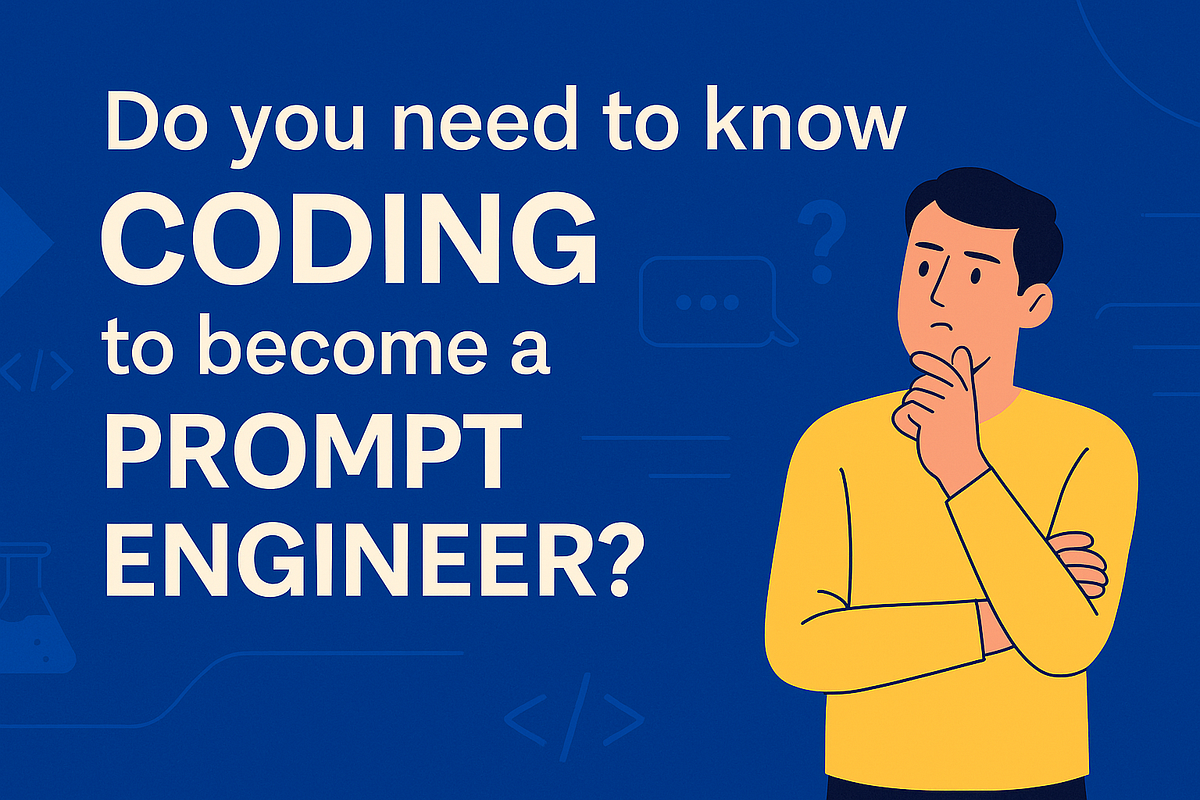 Do you need to know coding to become a prompt engineer? Here’s what I tell aspiring AI builders ...