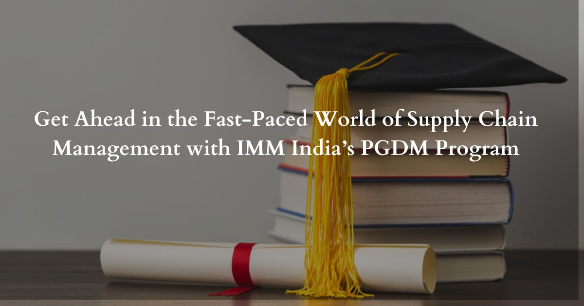 Get Ahead in the Fast-Paced World of Supply Chain Management with IMM ...