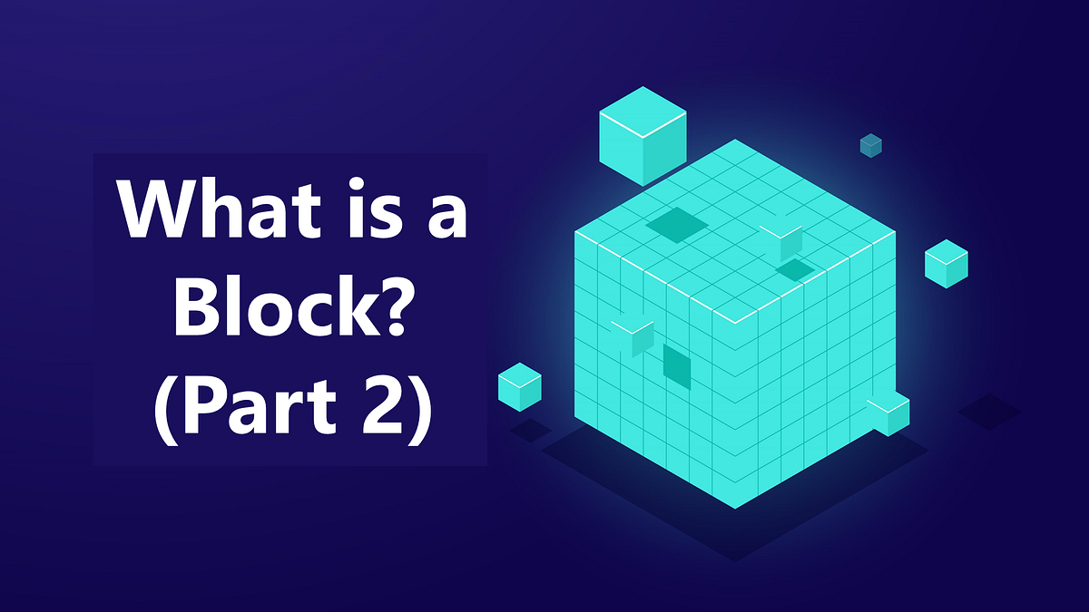 What is a Block in the Blockchain? (Part 2- Blockchain Series) | by ...