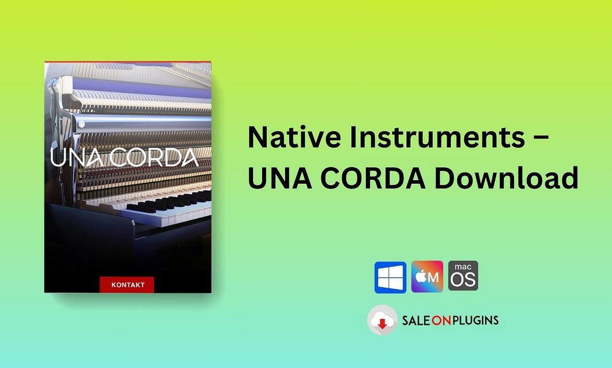 Native Instruments — UNA CORDA Download | by Echotone | Feb, 2025 | Medium