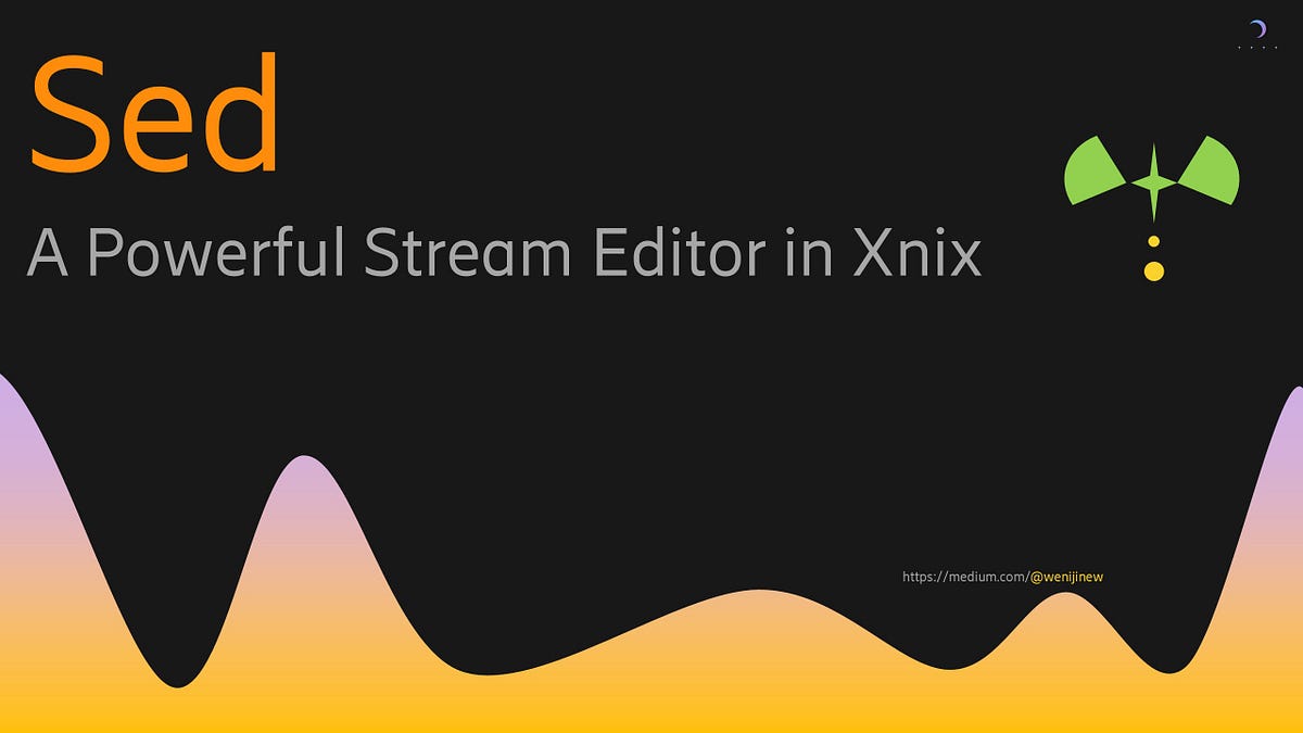 sed — A Powerful Stream Editor in Xnix | by Bruce Wen | Code.Art | Medium