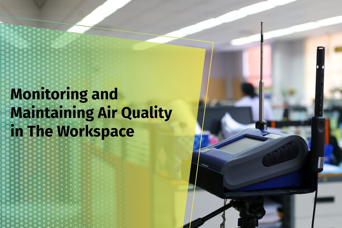 Monitoring and Maintaining Air Quality in the Workplace | by ...