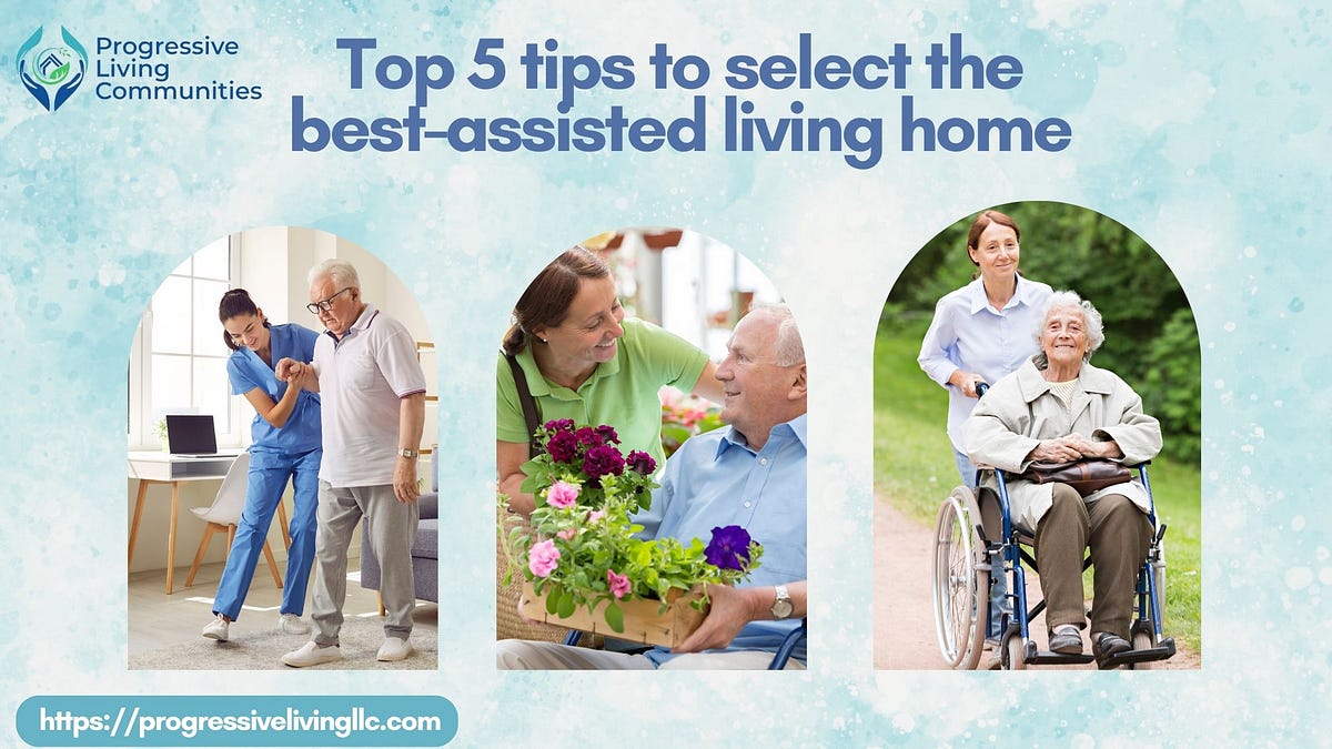 Top 5 tips to select the best assisted living home | by ...