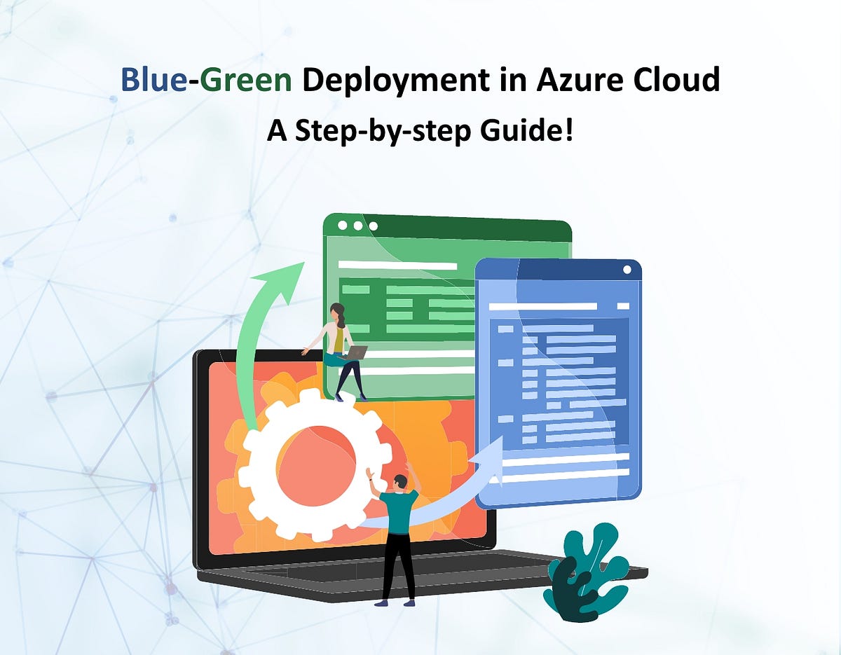 Blue-Green Deployment in Azure Cloud. A Step-by-step Guide | by Jay ...