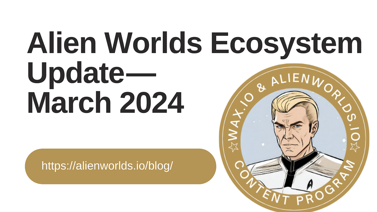 Alien Worlds Ecosystem Update — March 2024 | by Usoro Emmanuel | Medium