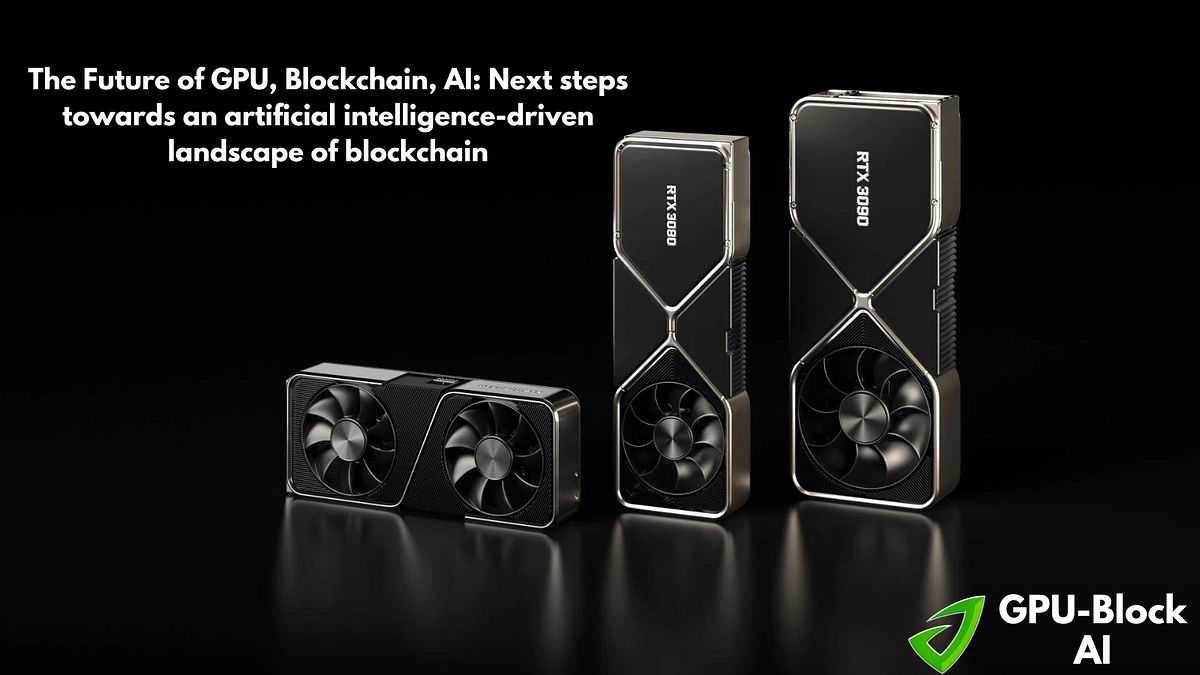 GPU-Block AI, A NEW LEVEL OF PERFORMANCE GPU, BLOCKCHAIN, AI | by GPU-Block AI | Mar, 2024 | Medium