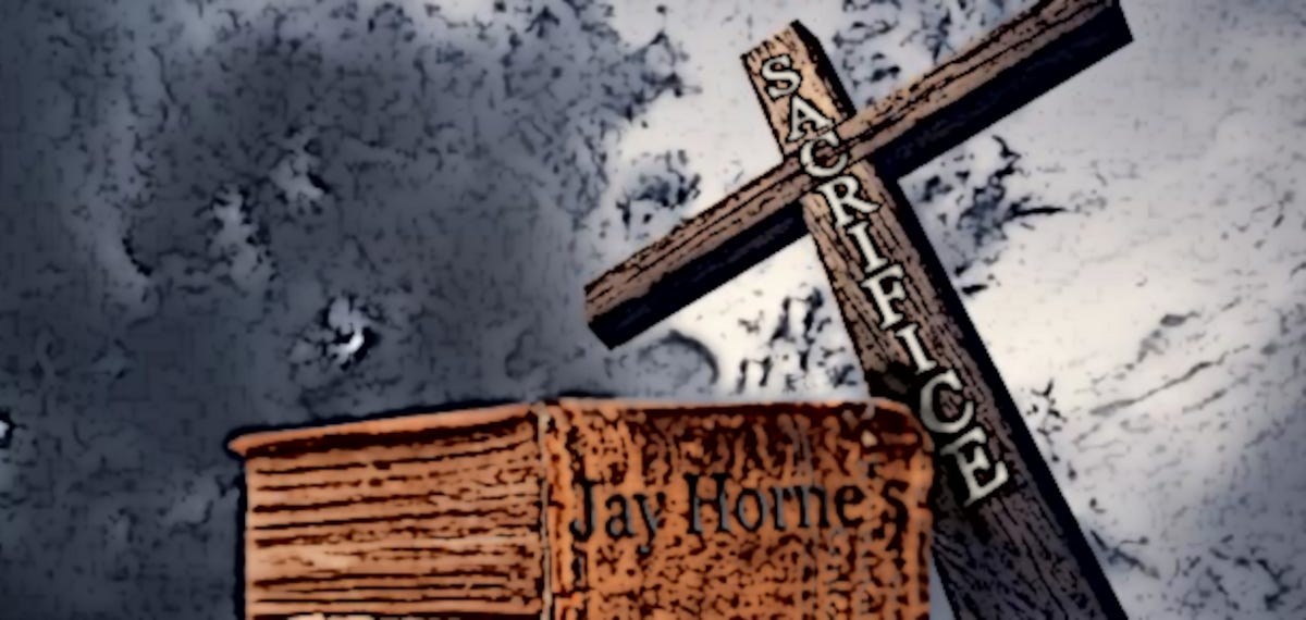 Jay Horne’s Sacrifice. All men sacrifice, starting with Jesus’… | by ...