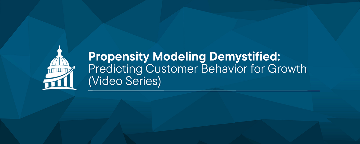 Propensity Modeling Demystified: Predicting Customer Behavior for Growth (Video Series) | by ...