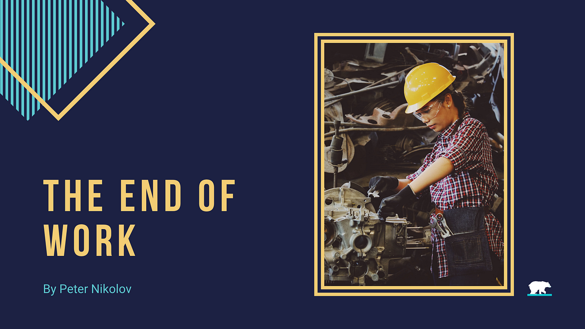 The End of Work. A look at the past, present and future… | by Pete N ...