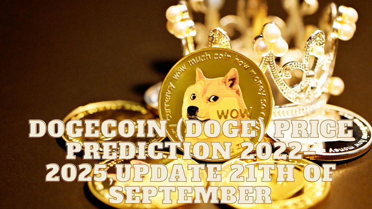 Dogecoin (DOGE) Price Prediction 2022–2025,update 21th of September ...