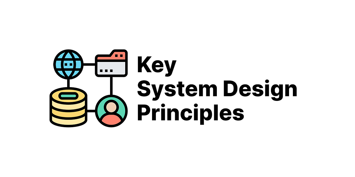 Level Up Your Engineering: Key System Design Principles | by bektiaw | Stackademic