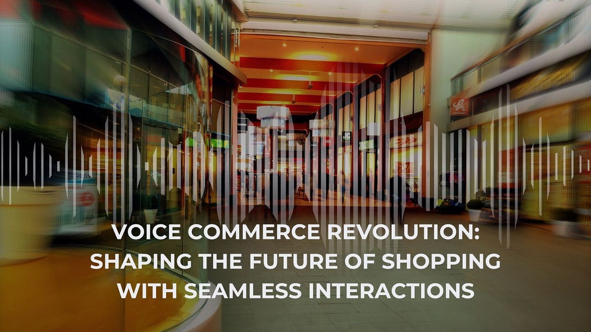 Voice commerce revolution: Shaping the future of eCommerce through ...