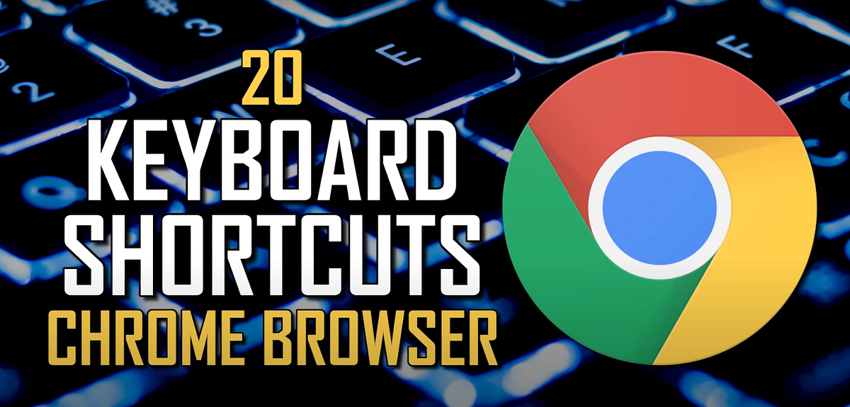 The Top 20 Keyboard Shortcuts | Chrome Browser | by Kevin Gabeci ...