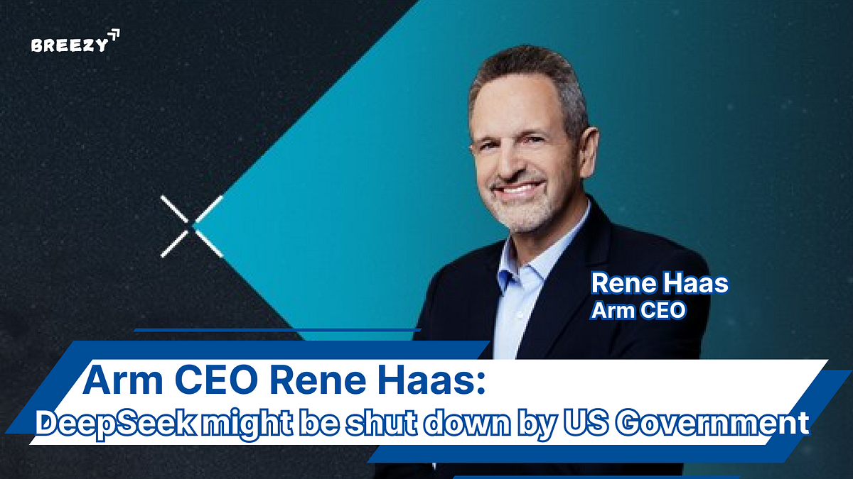 Arm CEO Rene Haas: DeepSeek might face closure by US Government | by ...