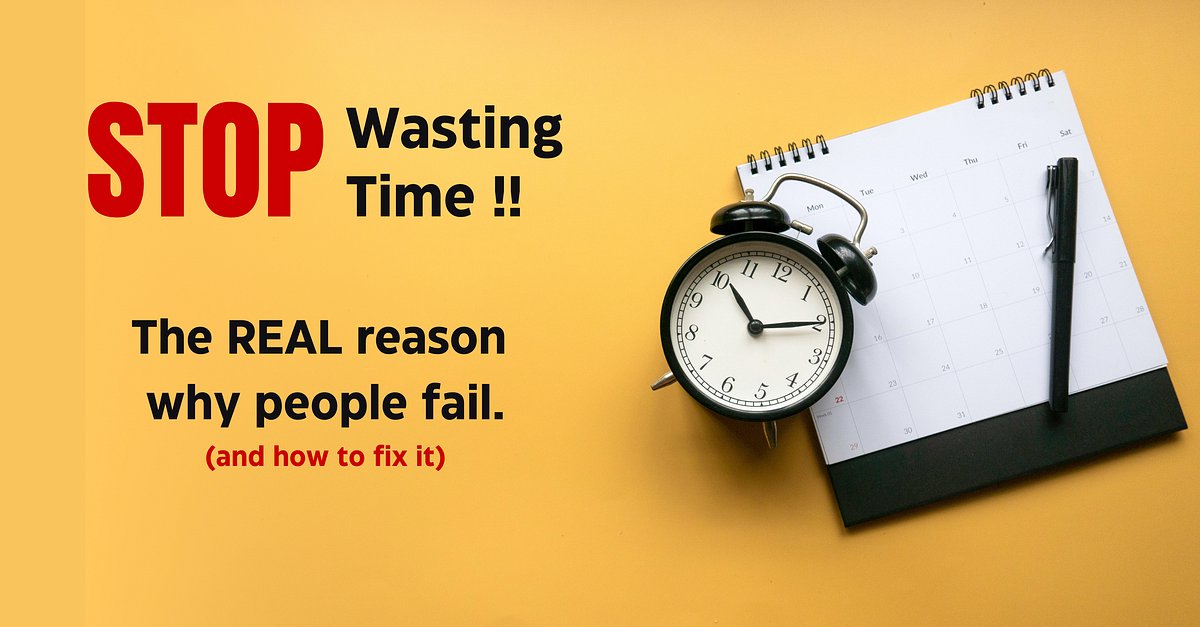Stop Wasting Time! The REAL Reason People Fail (And How to Fix It) | by Bhavya Vashisht | Feb ...