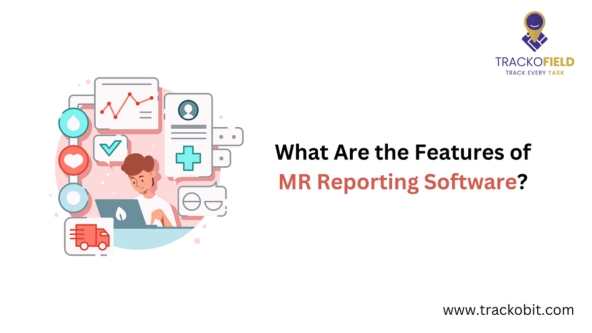What Are the Features of MR Reporting Software? | by Trackobit | Sep ...