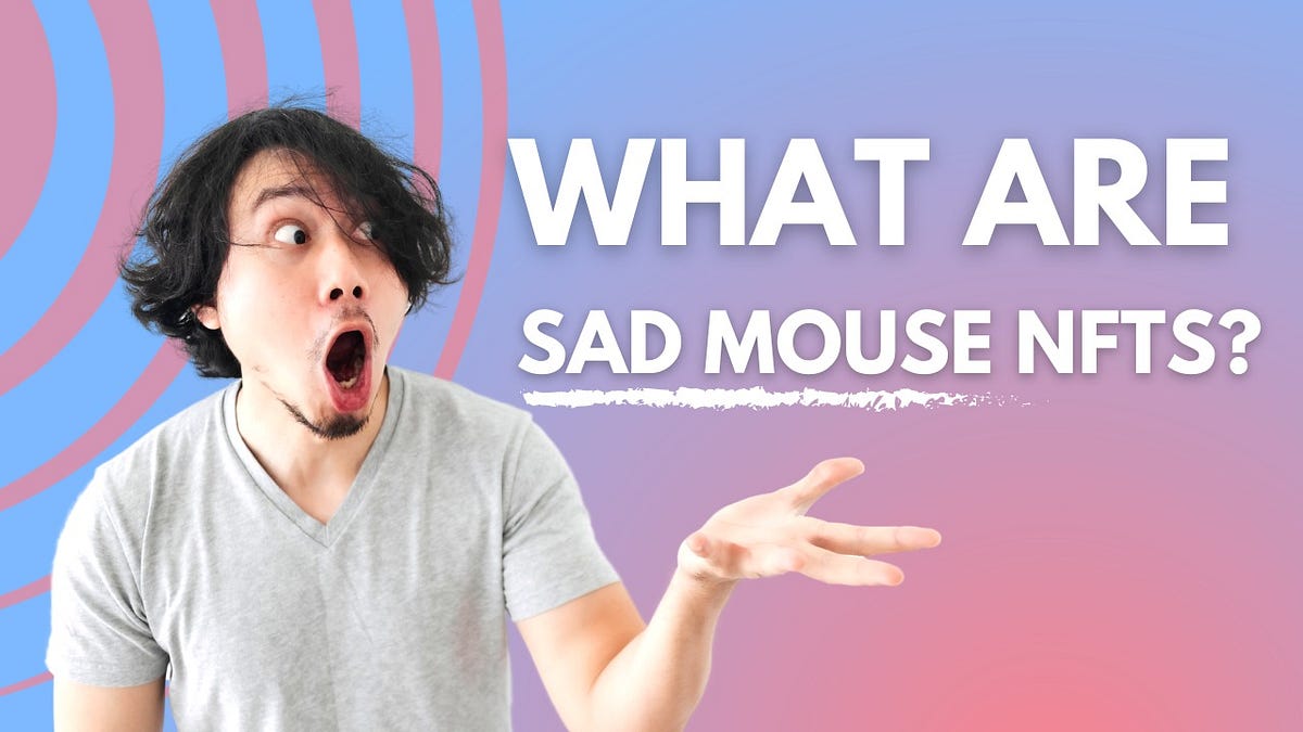 What are Sad Mouse NFTs? A Revolution in Men’s Mental Health via ...
