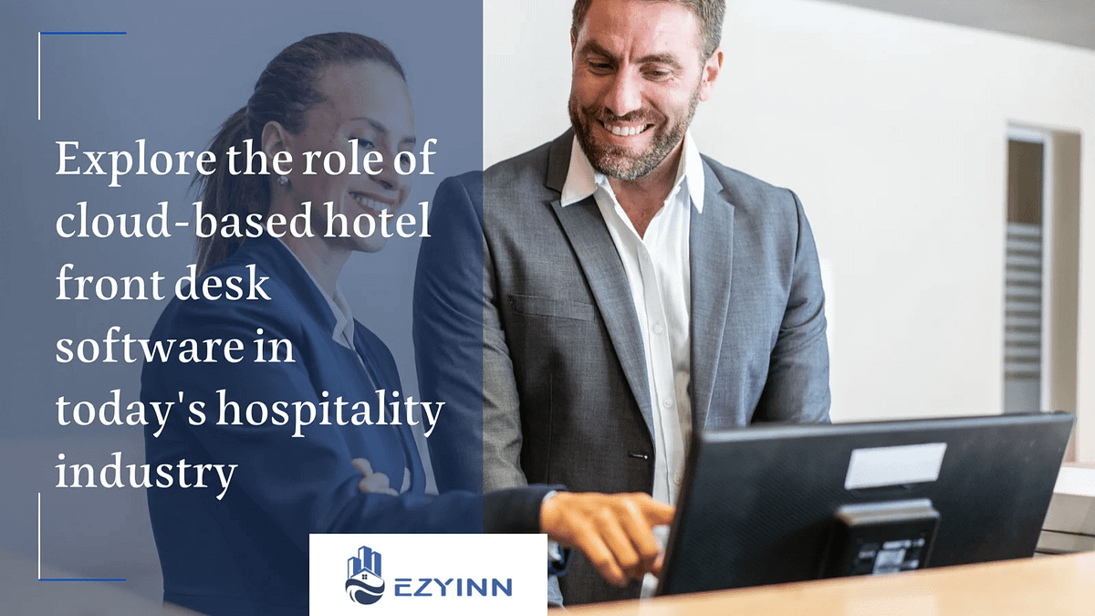Explore the role of cloud-based hotel front desk software in today’s ...