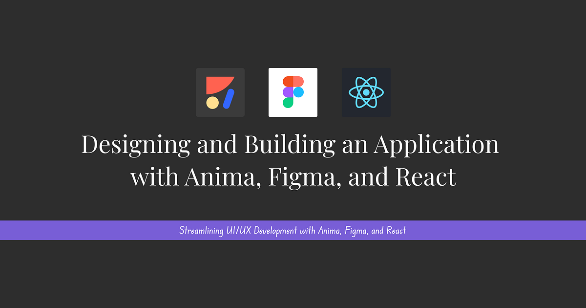 Designing and Building an Application with Anima, Figma, and React | by Andrew Baisden ...