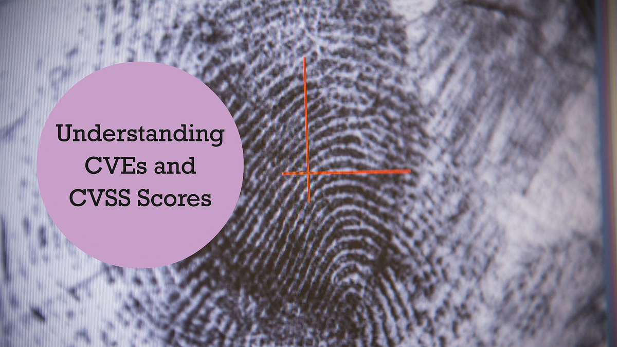 Vulnerability 101: Understanding CVEs and CVSS Scores | by Jose Toledo ...