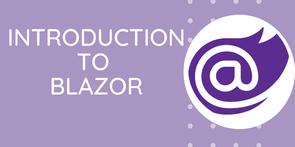 Introduction To Blazor. Microsoft’s Blazor development… | by yasith ...