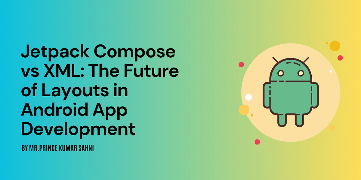 Jetpack Compose vs XML: The Future of Layouts in Android App ...