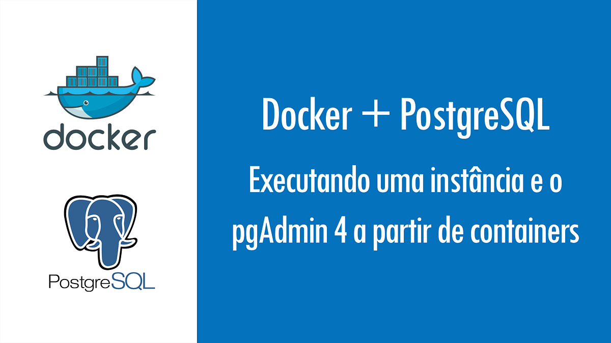 PostgreSQL + Docker: executando uma instância e o pgAdmin 4 a partir de containers | by Renato ...