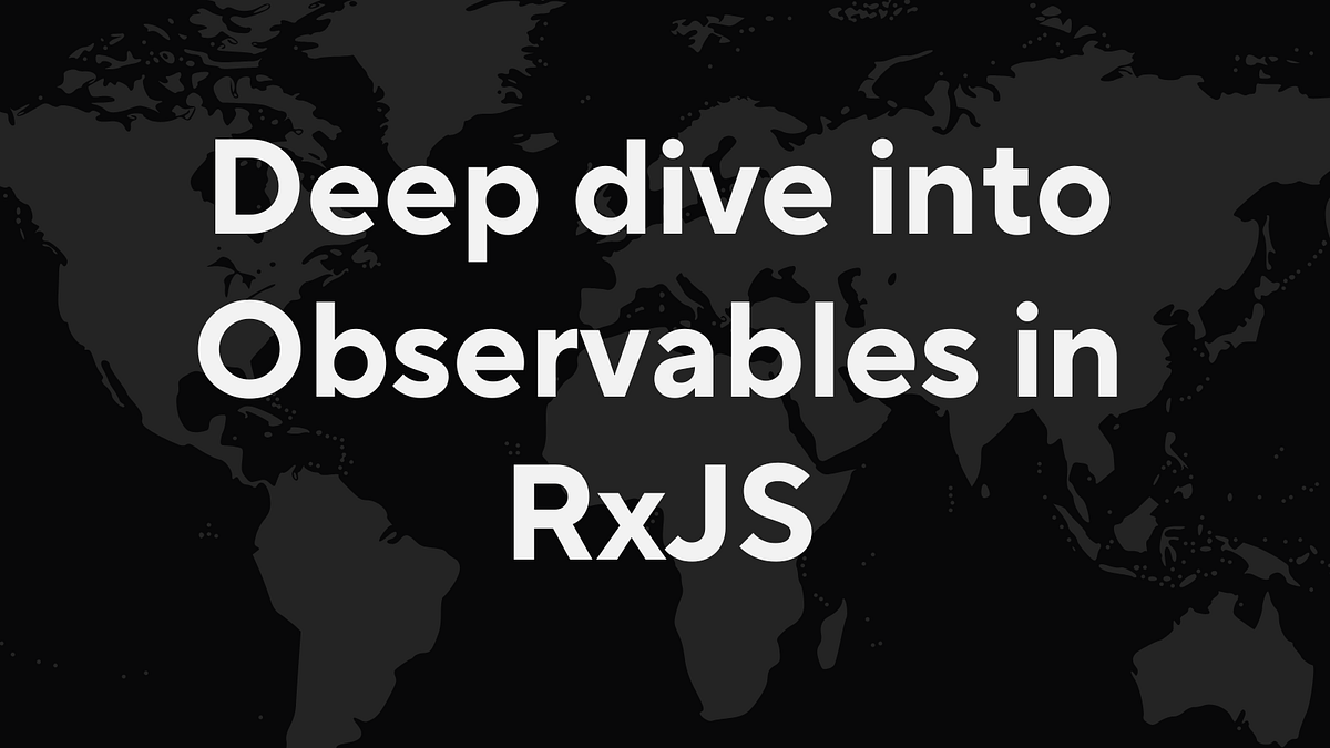 Deep Dive into Observables in RxJS | by The Frontend Fuel | Mar, 2025 | Medium
