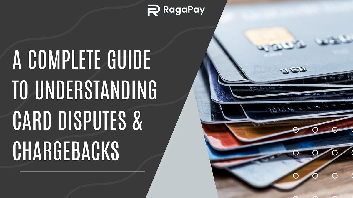 A Complete Guide to understanding Card Disputes and Chargebacks | by ...
