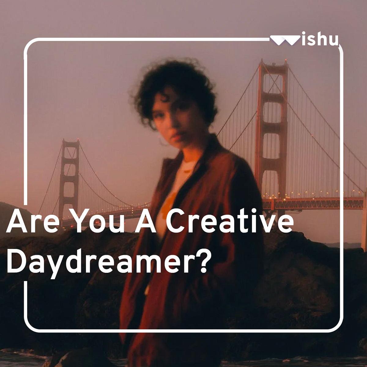 Are you a creative daydreamer? 👀 | by Wishu | Medium