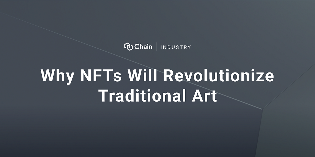 Why NFTs Will Revolutionize Traditional Art | by Chain | Medium
