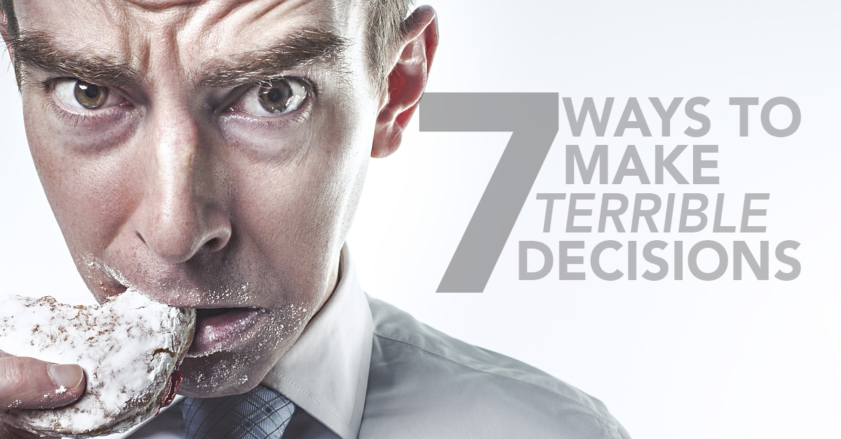 7 Ways To Make Terrible Decisions | by Josh Blankenship | Medium