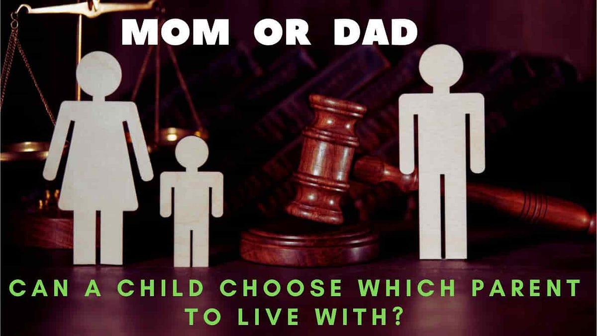 Can a Child Choose Which Parent to Live With? Legal Rights | by Urooj ...
