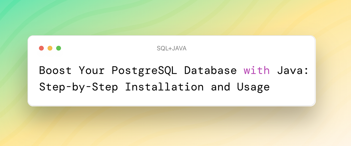 Boost Your PostgreSQL Database with Java: Step-by-Step Installation and Usage | by Fracis | Sep ...