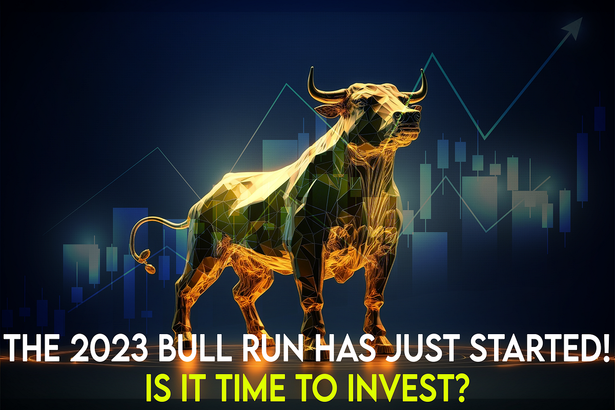 The 2023 Bull Run Has Just Started! Is it Time to Invest? | by Mike ...