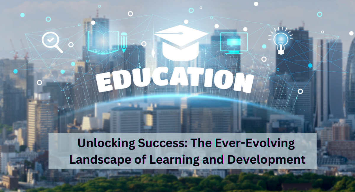 Unlocking Success: The Ever-Evolving Landscape of Learning and ...