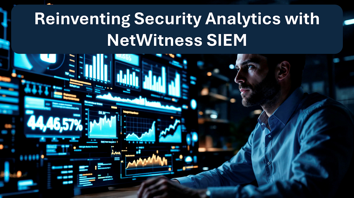 SIEM’s Second Act: Reinventing Security Analytics | by NetWitness ...