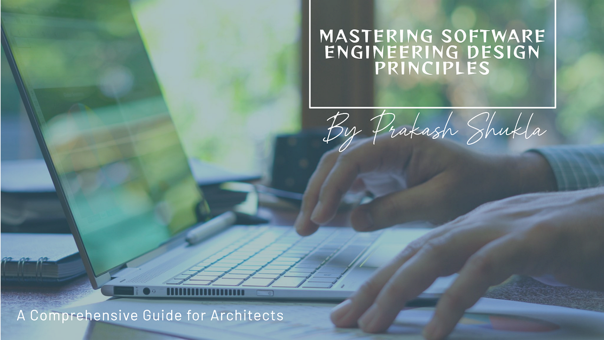 Software Engineering Mastery: A Comprehensive Guide to Design Principles for Architects | by ...