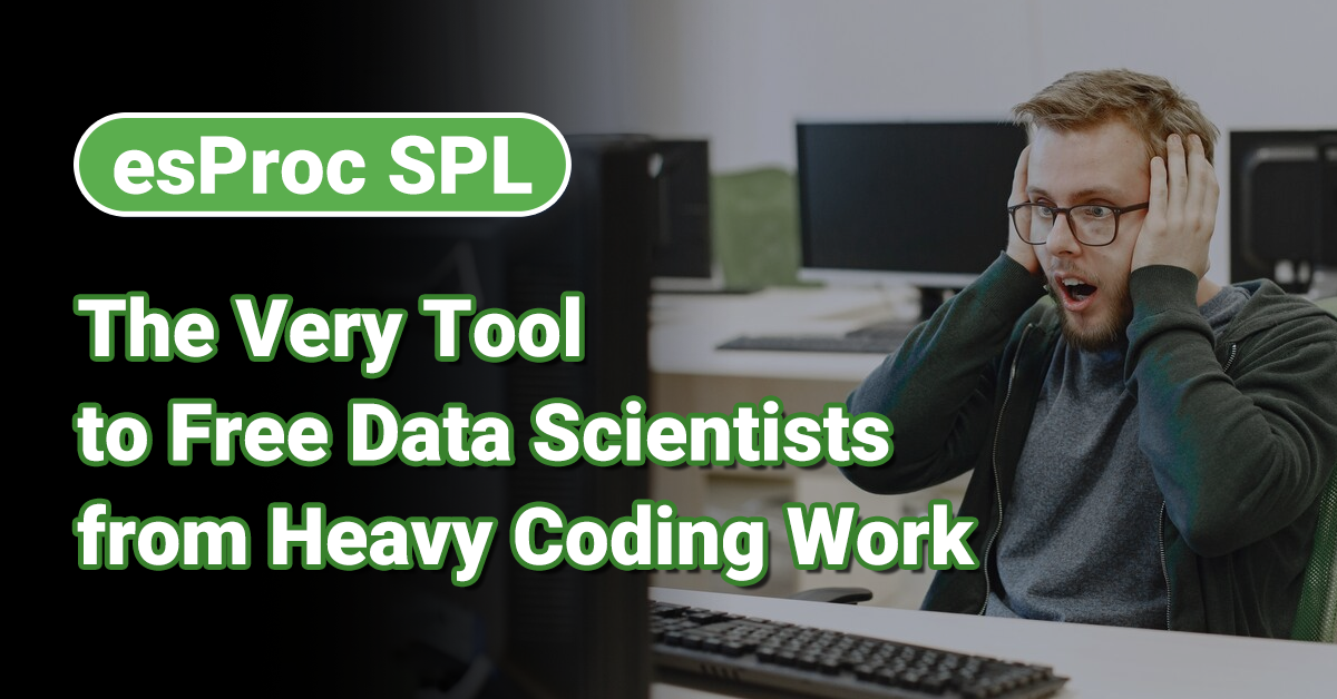 esProc SPL — The Very Tool to Free Data Scientists from Heavy Coding Work | by esProc SPL | Medium